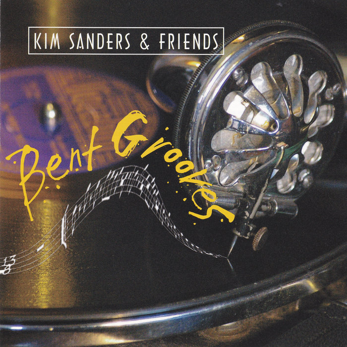 Bent Grooves | Kim Sanders & Friends | Kim Sanders