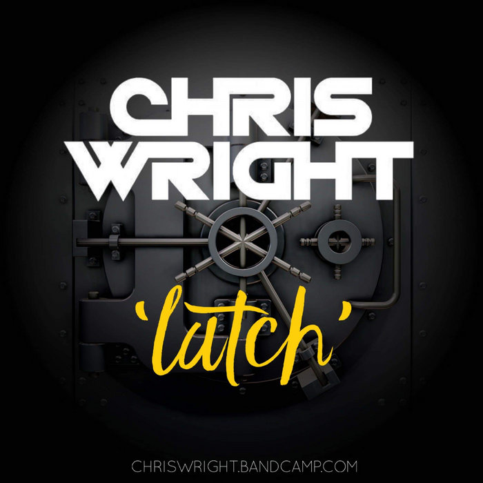 Chris Wright- Latch | ChrisWrightUk