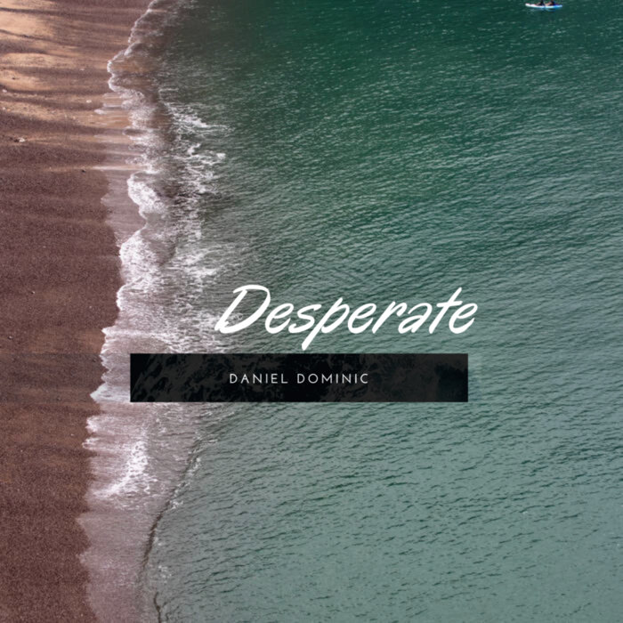 Desperate | Daniel Dominic