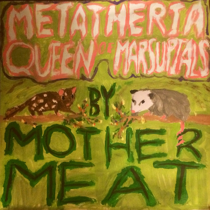 Metatheria, Queen of Marsupials | Mother Meat