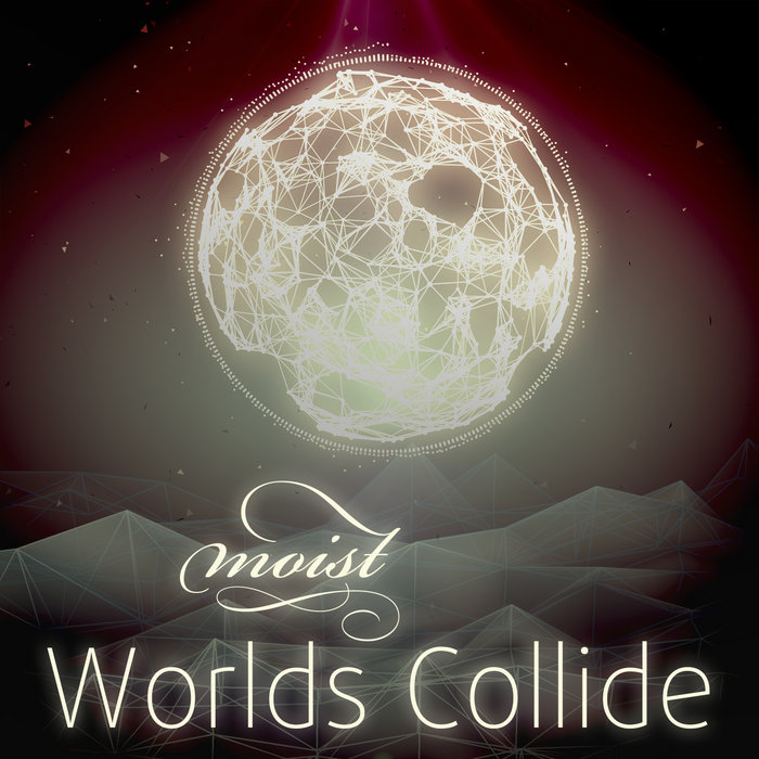 Worlds Collide EP II | Moist