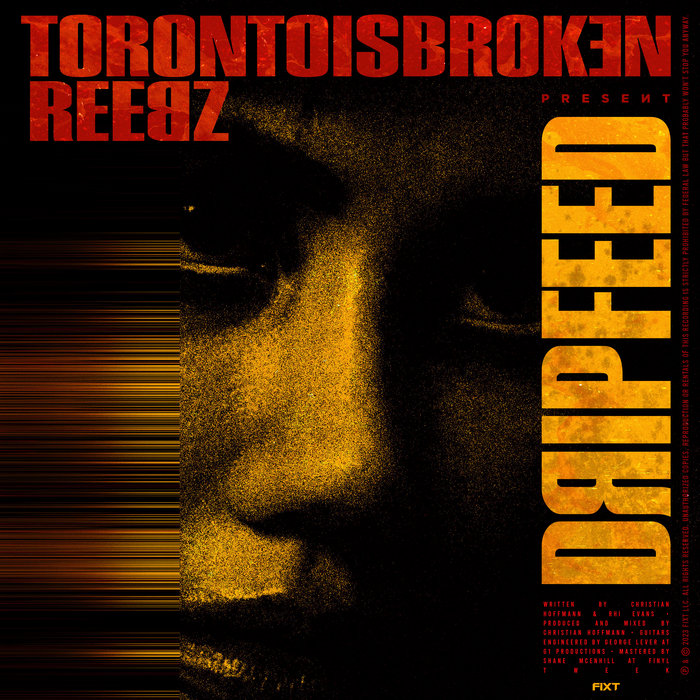 Drip Feed (feat. REEBZ) [Single] | Toronto Is Broken