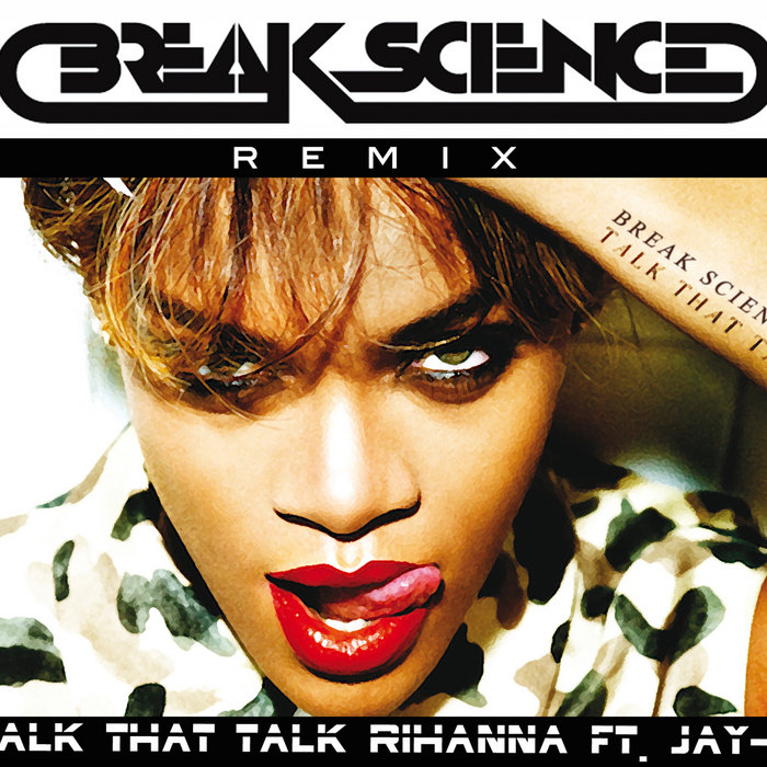 Talk That Talk - Rihanna Ft. Jay-Z (Remix) | Break Science