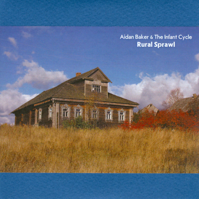 Rural Sprawl | Aidan Baker & The Infant Cycle | The Infant Cycle
