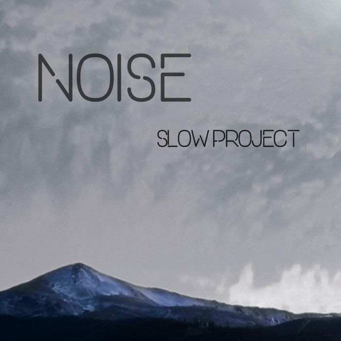 Noise | Slow Project