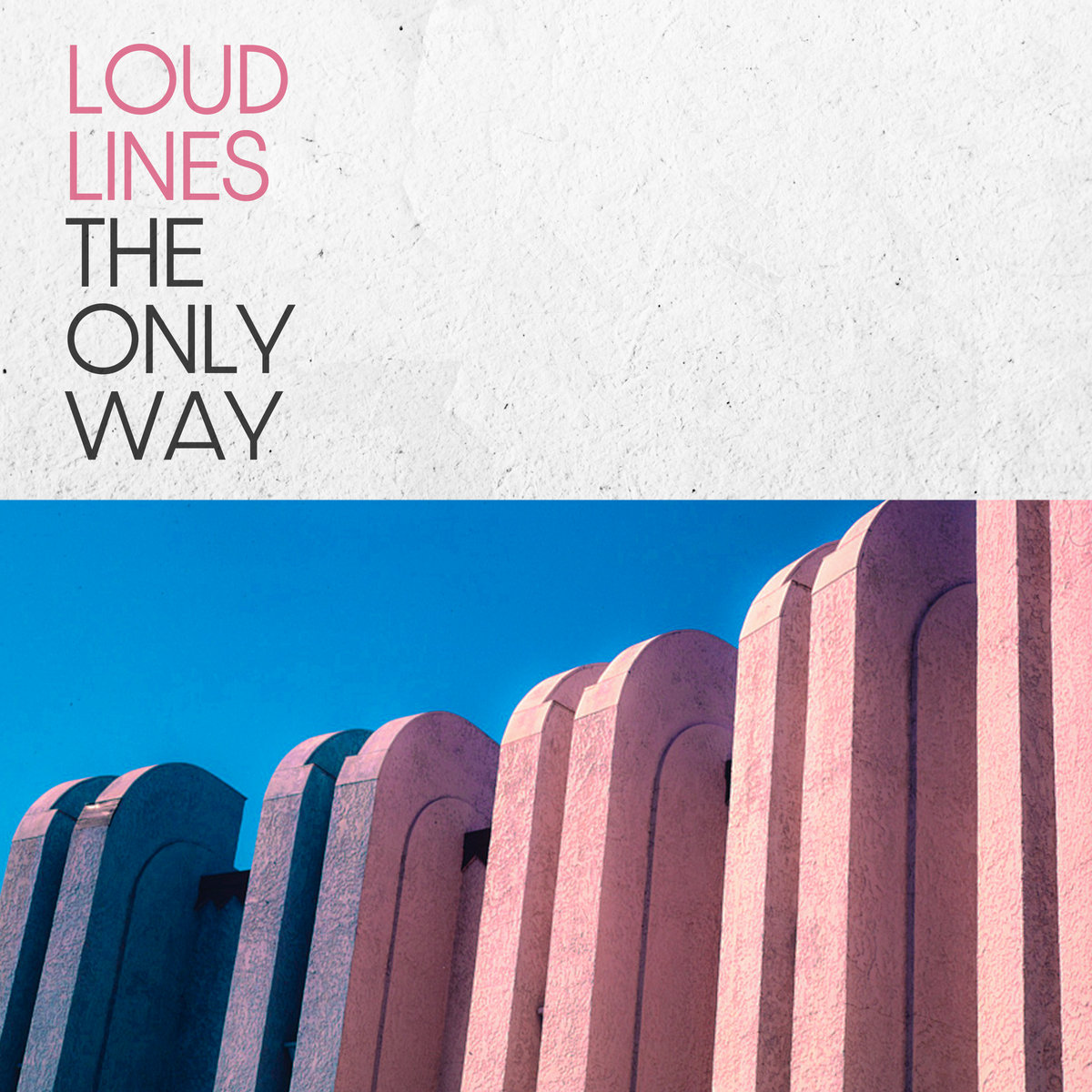 The Only Way | LOUD LINES