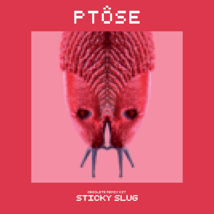 Sticky Slug (Obsolete Remix Kit) | Ptôse