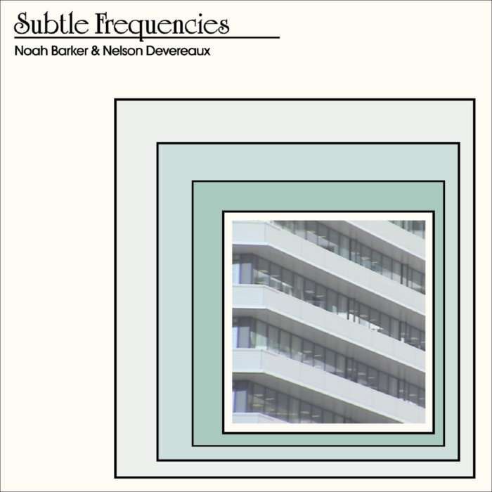 Subtle Frequencies | Noah Barker & Nelson Devereaux | Noah Barker