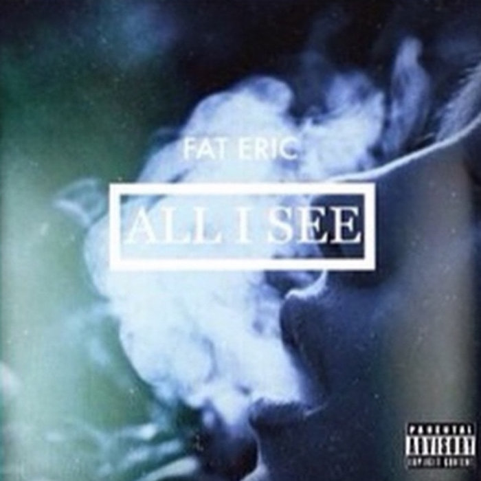 All I See | Fat Eric ft SayItAintJames | Fat Eric