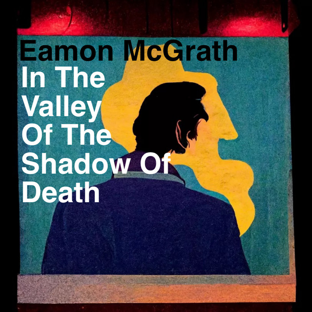 In the Valley of the Shadow of Death | Eamon McGrath