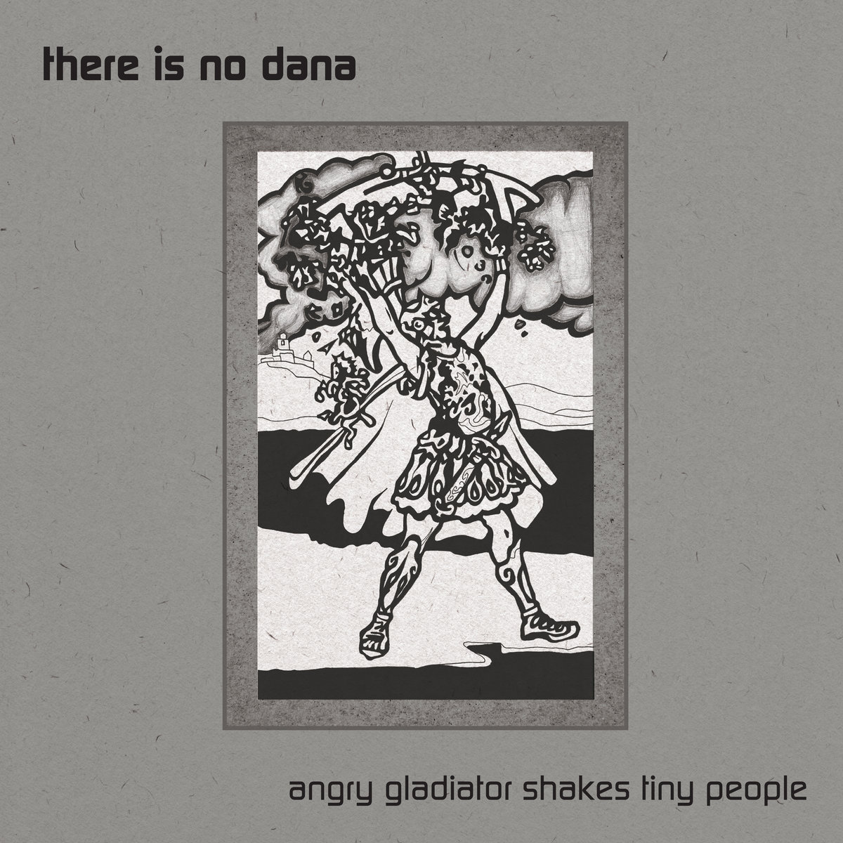 Angry Gladiator Shakes Tiny People | There Is No Dana | Forge Again Records