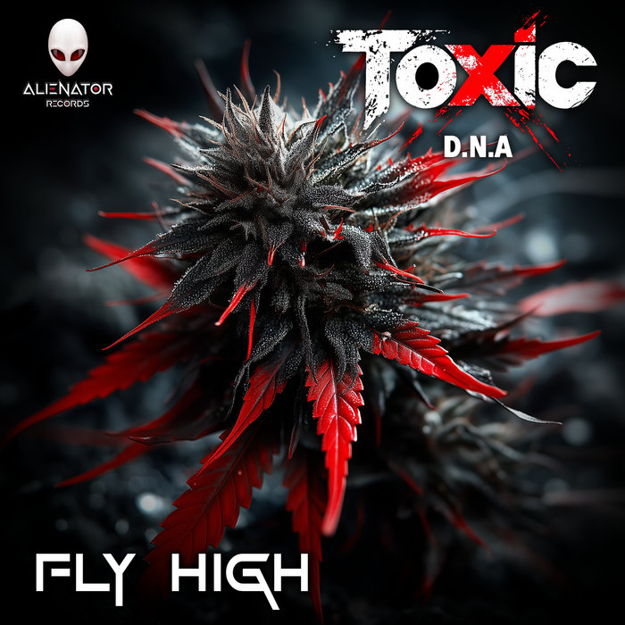 Fly High | Toxic D.N.A | Alienator Records