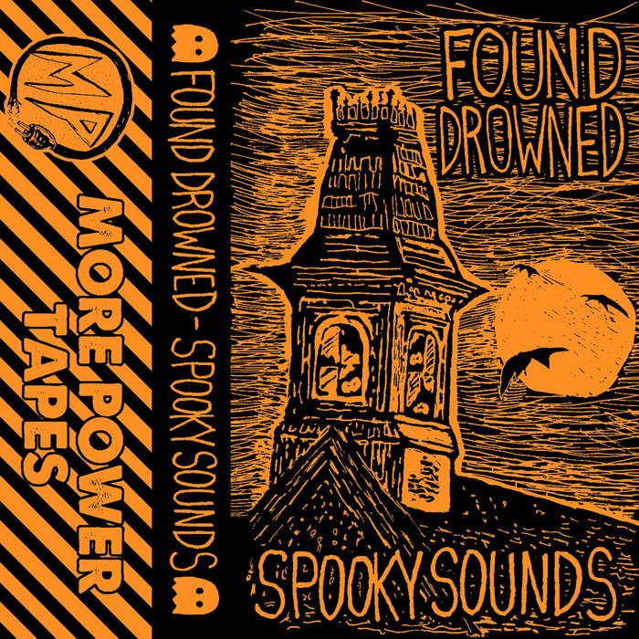 Spooky Sounds | Found Drowned | More Power Tapes