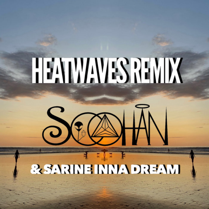 Heatwaves - Glass Animals (SOOHAN & Sarine Inna Dream Remix) | SOOHAN