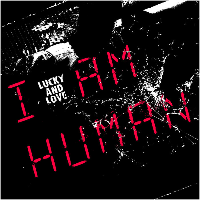 I Am Human | LUCKYANDLOVE