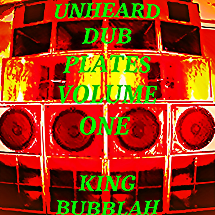 Unheard Dub Plates Volume One | King Bubblah