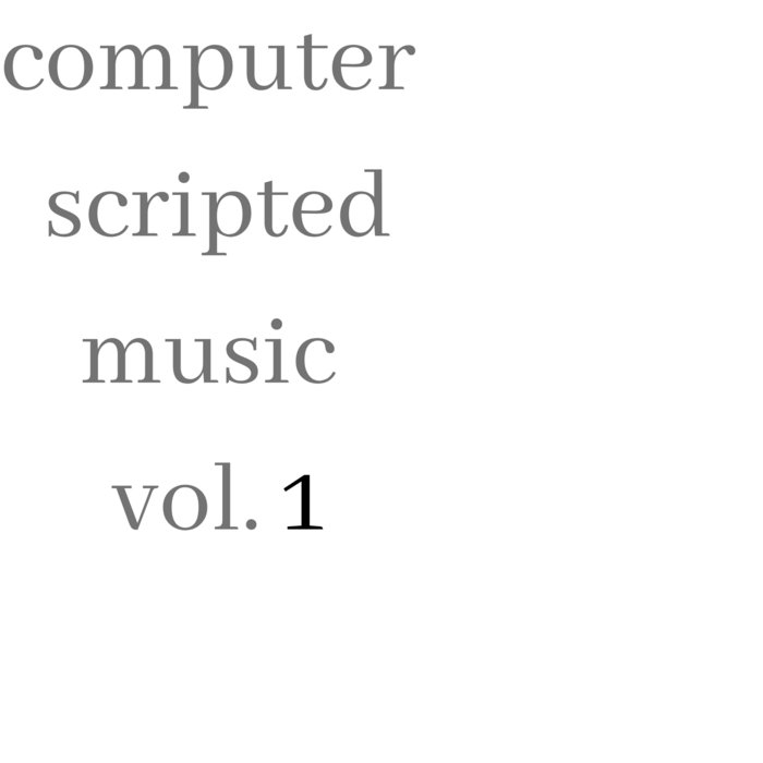 Computer Scripted Music VL. 1 | wrapped in plastic