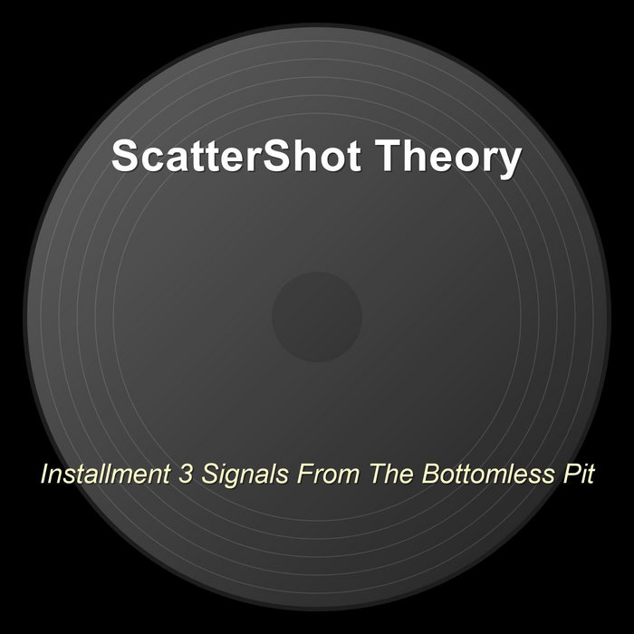 Installment 3 Signals From The Bottomless Pit | Scatter-Shot Theory