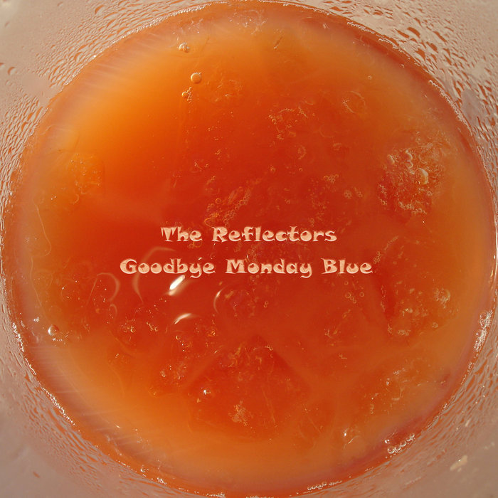 Goodbye Monday Blue | The Reflectors