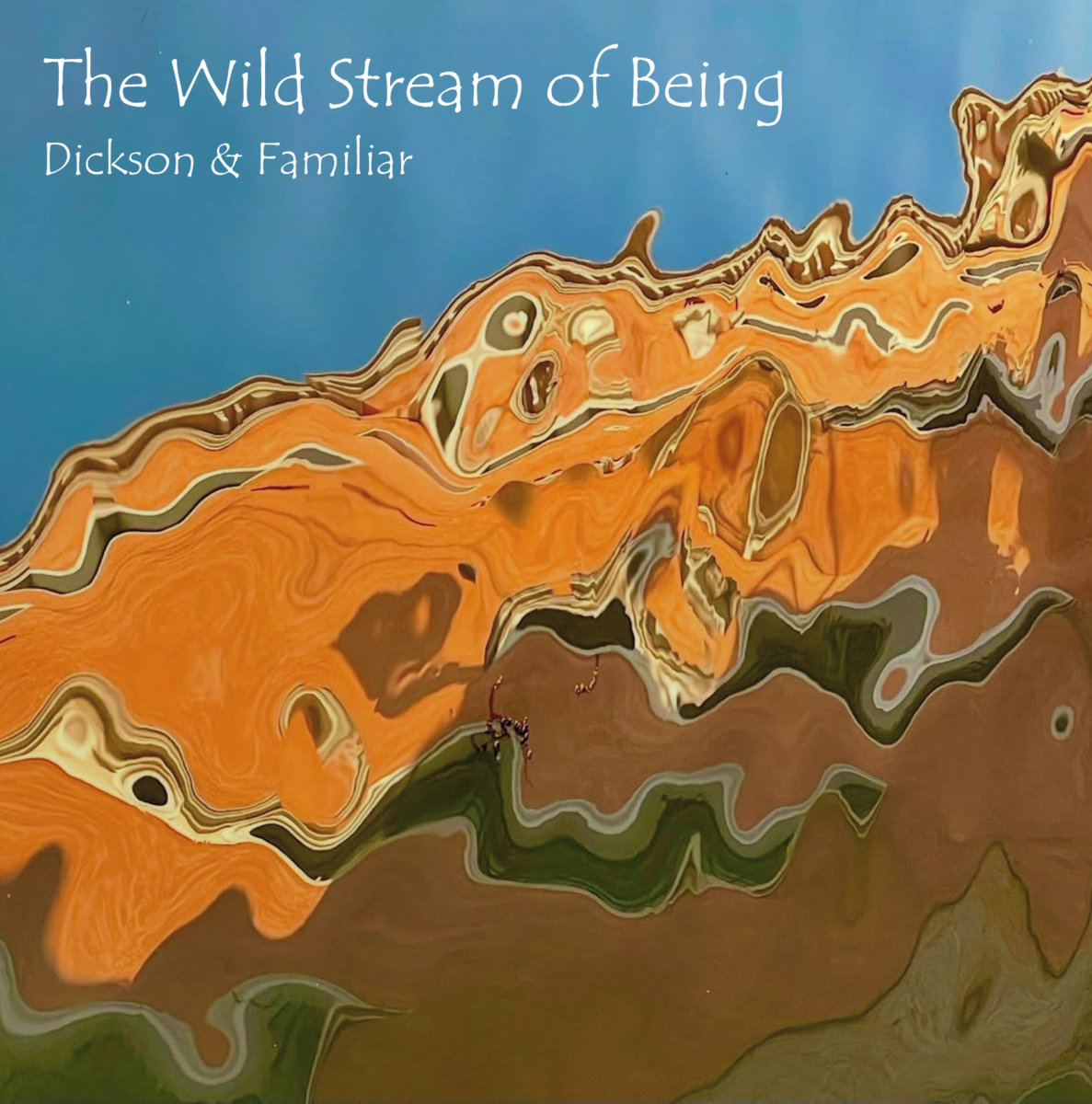 The Wild Stream of Being | Dickson & Familiar