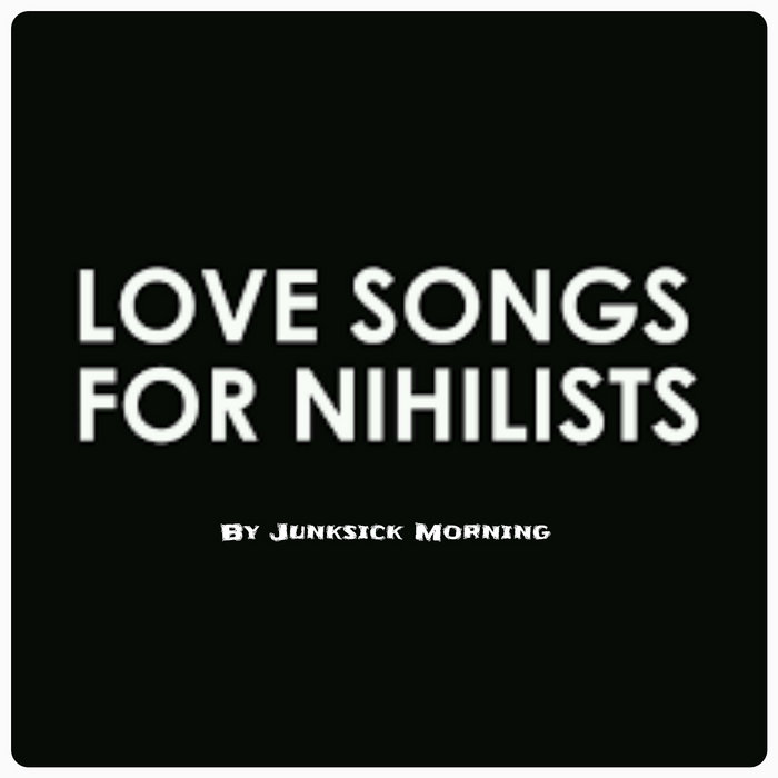 Love songs for nihilists EP | Junksick Morning