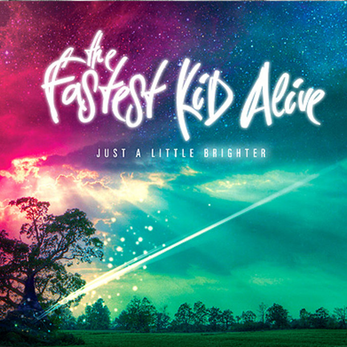 Just A Little Brighter | The Fastest Kid Alive Just A Little Brighter | The Fastest Kid Alive