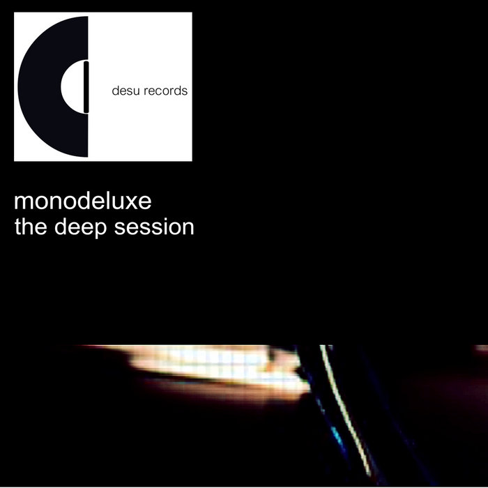 The Deep Session | Monodeluxe | Monodeluxe - Desu Records