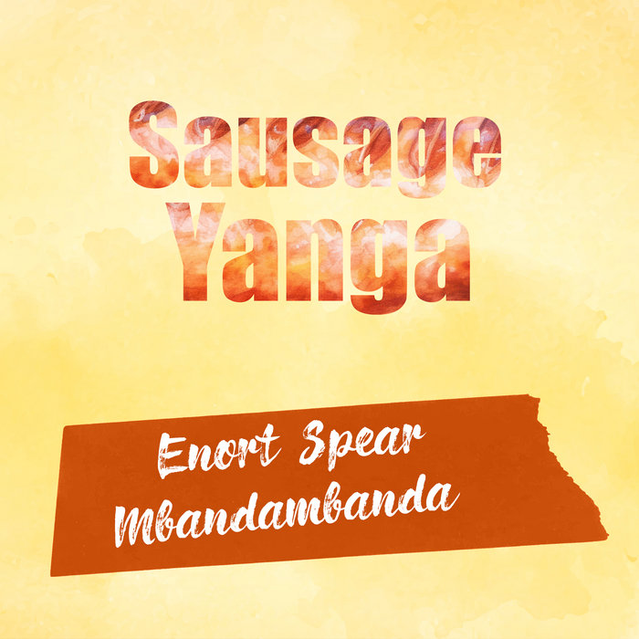 Sausage Yanga | Enort Spear Mbandambanda