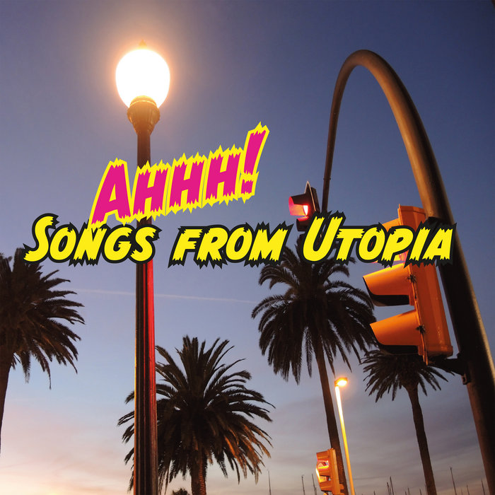 Ahhh! | Songs from Utopia