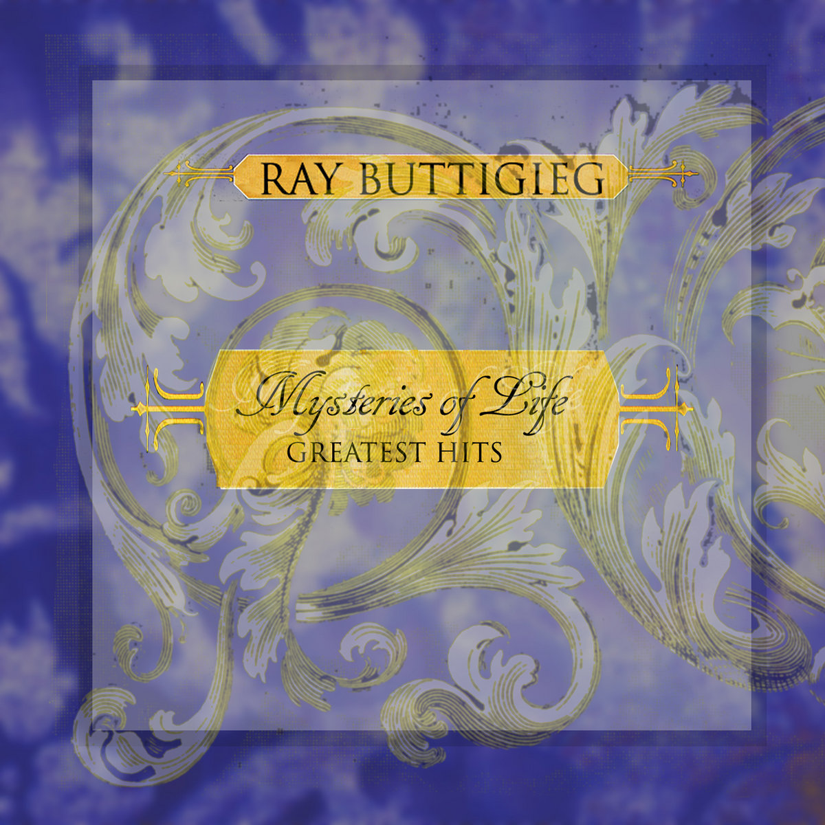 Mysteries of Life (Greatest Hits) [2005] | RAY BUTTIGIEG | Ray Buttigieg