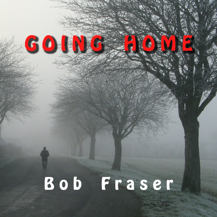 Going Home | Bob Fraser (10 tracks) | Bob Fraser