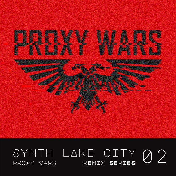 Synth Lake City Remix Series 02: Proxy Wars | Proxy Wars | SLC Synth Alliance