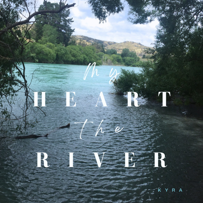 My Heart the River | Kyra