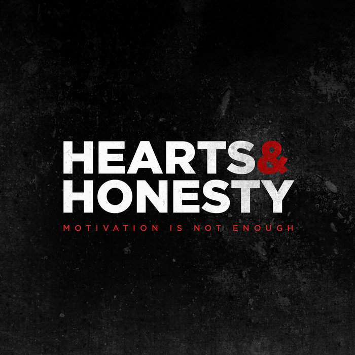 Motivation Is Not Enough | Hearts & Honesty