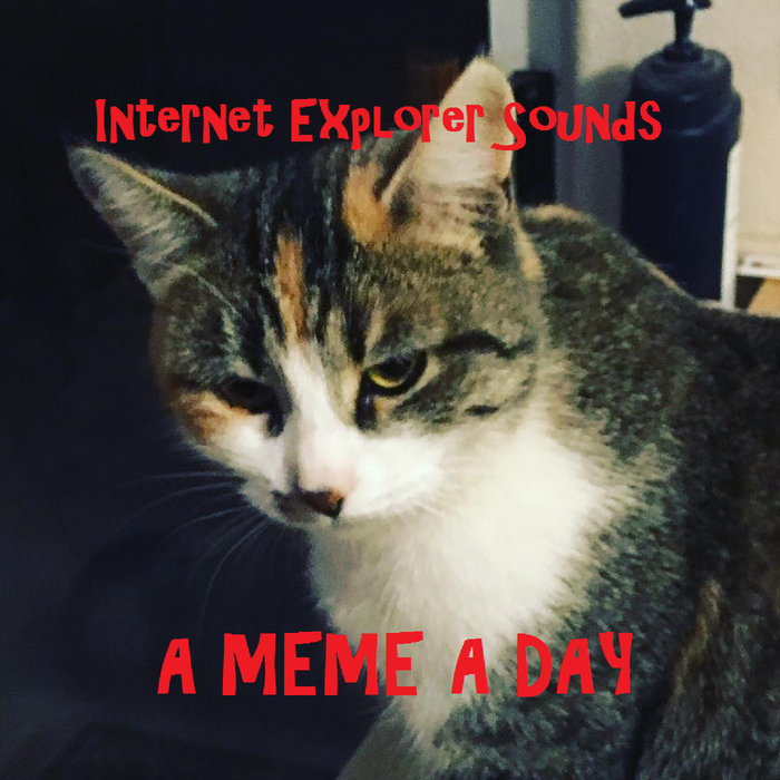 A Meme A Day | Internet Explorer Sounds