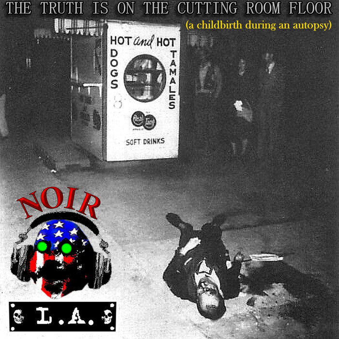 THE TRUTH IS ON THE CUTTING ROOM FLOOR | NOIR L.A.