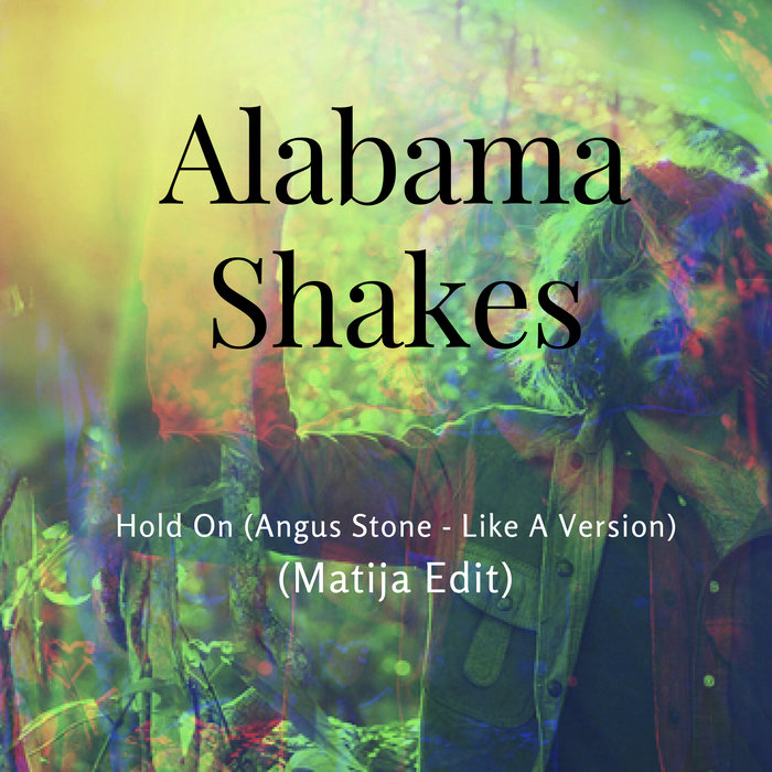 Alabama Shakes - Hold On (Angus Stone - Like A Version) (Matija Edit ...