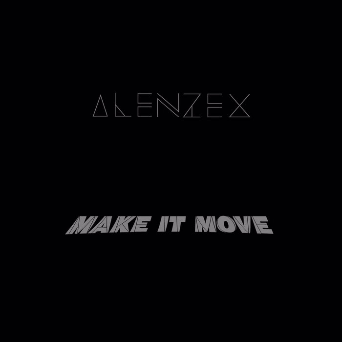 MAKE IT MOVE | Alenzex