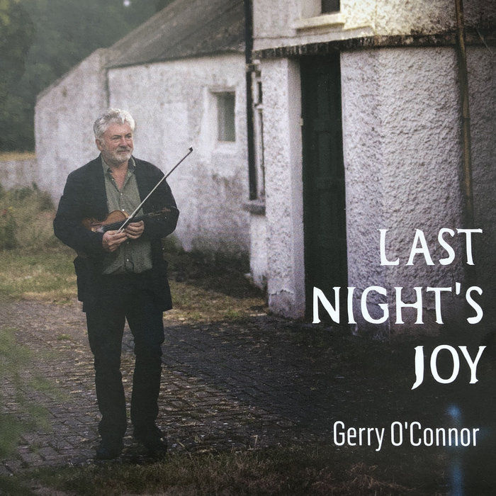 Last Night's Joy | Gerry O'Connor , Fiddle | Gerry O'Connor