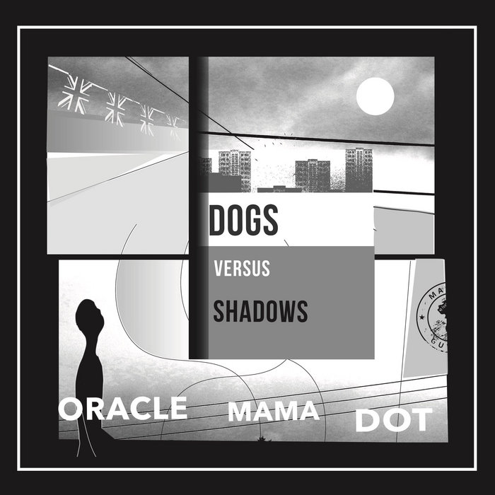 Oracle Mama Dot | dogs versus shadows