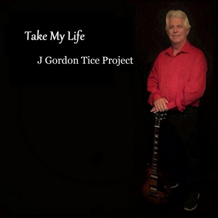 Take My Life | J Gordon Tice