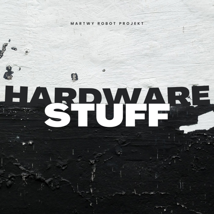 Hardware Stuff | Martwy Robot Projekt | #martwyrobot