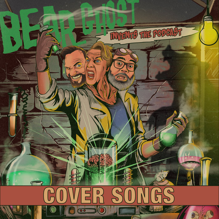 Bear Ghost Invents The Podcast - Cover Songs | Bear Ghost