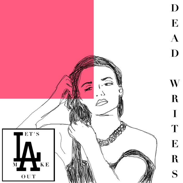 DEAD WRITERS | Let's Make Out