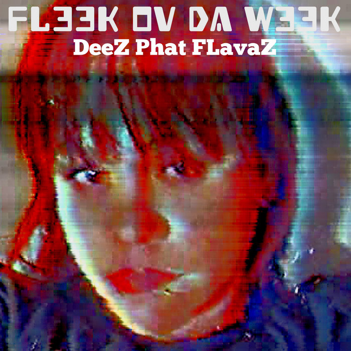 DeeZ Phat FLavaZ | FL33k Ov dA w33K | PL@n3t FL33k Produ©️t!on$