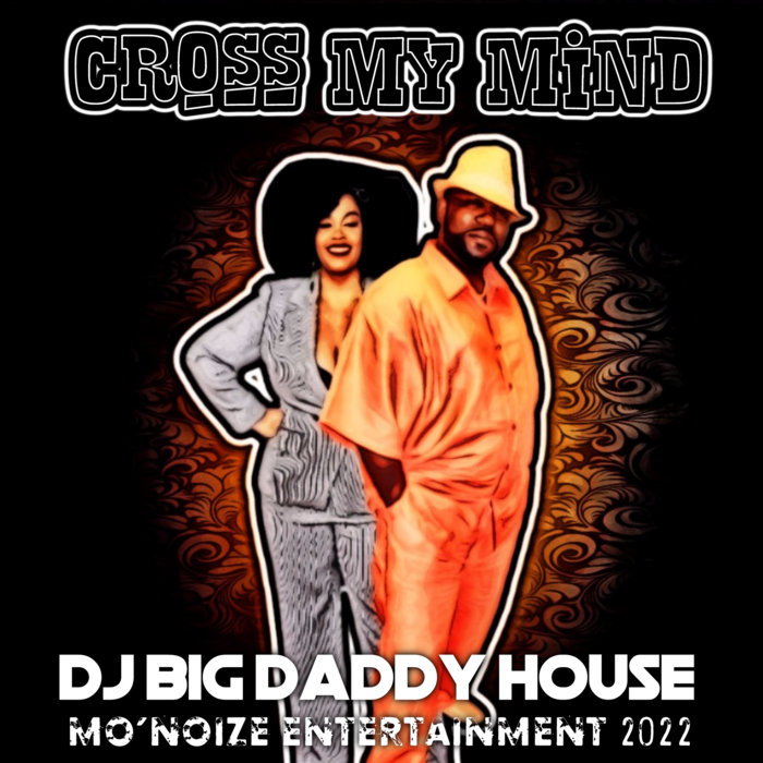 CROSS MY MIND | DJ BIG DADDY HOUSE