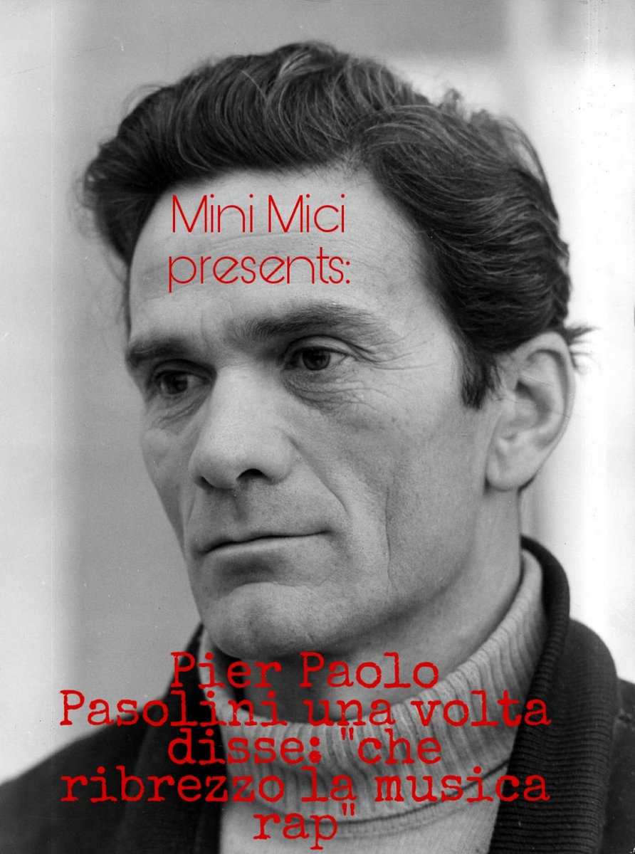 Pier Paolo Pasolini una volta disse: "che ribrezzo la musica rap ...