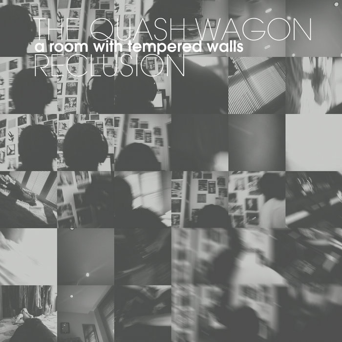 A Room With Tempered Walls | The Quash Wagon Reclusion