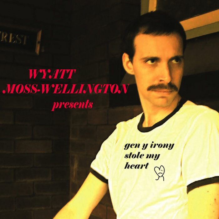 Gen Y Irony Stole My Heart | Wyatt Moss-Wellington