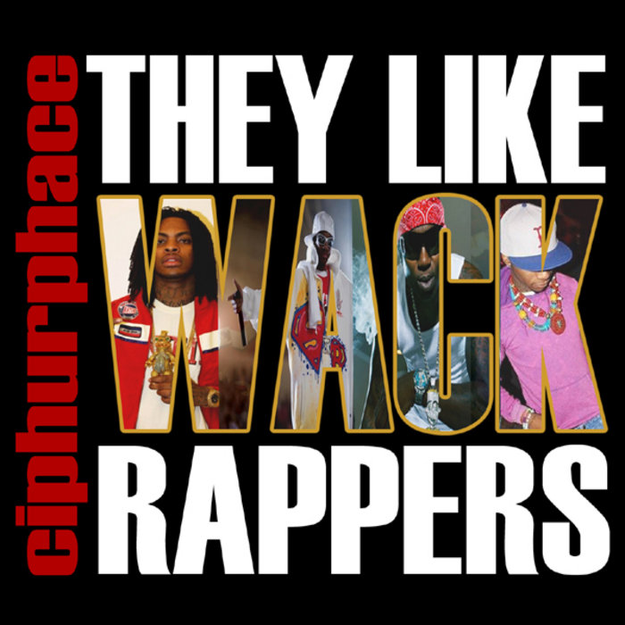 They Like Wack Rappers | Ciphurphace